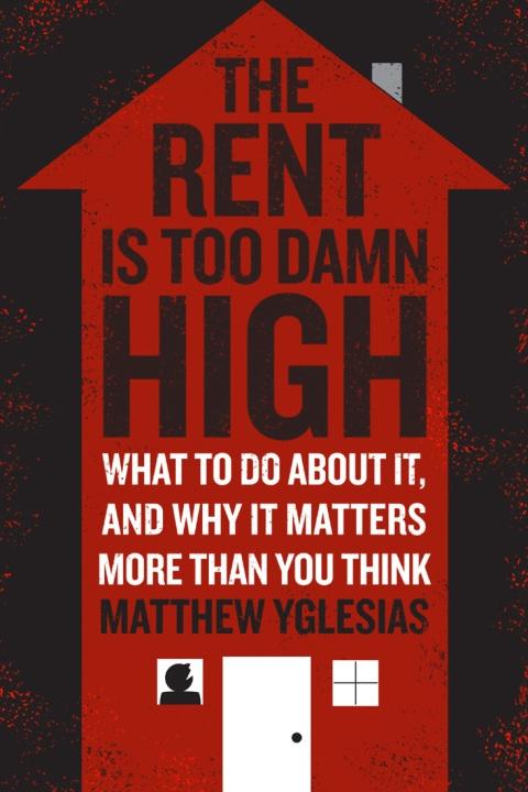 The Rent Is Too Damn High: What To Do About It, And Why It Matters More ...